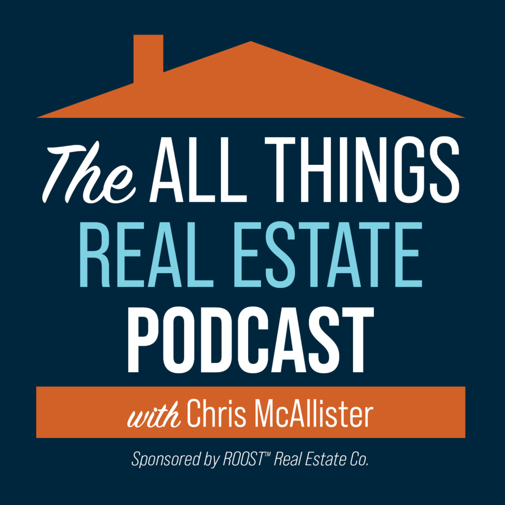 The All Things Real Estate Podcast | ROOST Real Estate Co.